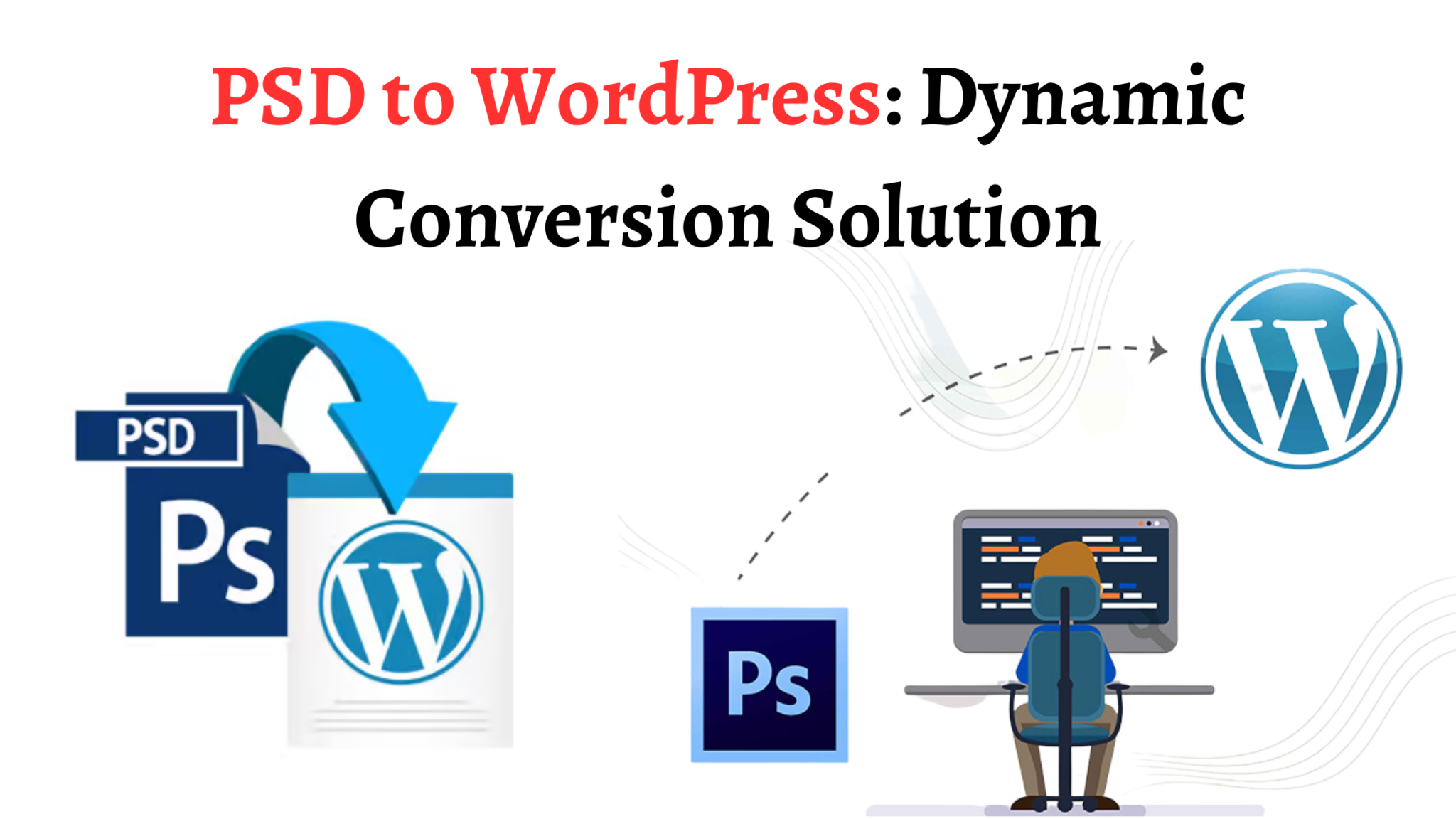 Boost Your Website's Power | PSD to WordPress Conversion Services