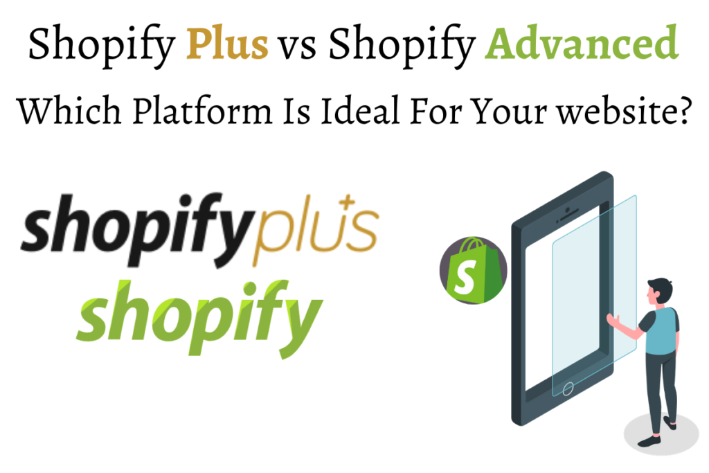 Shopify Plus vs Advanced: Which Platform to choose? Shopify Plus vs Advanced: Which Platform to choose?