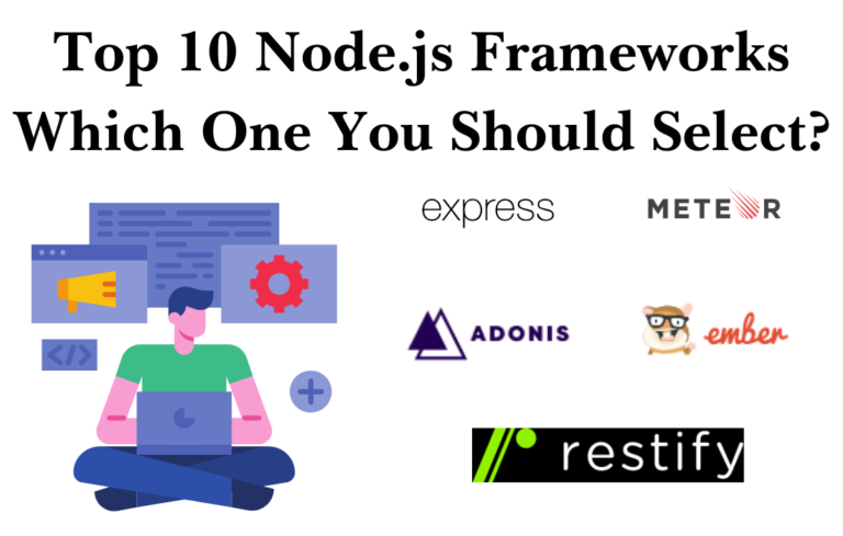 Top 10 Reasons To Selcet Node.js Frameworks For Your Next Project
