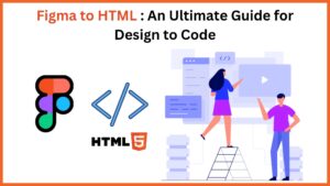Figma to HTML Conversion Guide: Cost, Methods & Best Practices