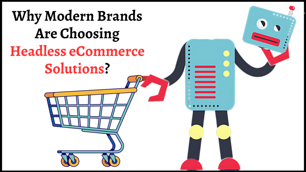 How Can Headless Ecommerce Solutions Help Businesses Grow?